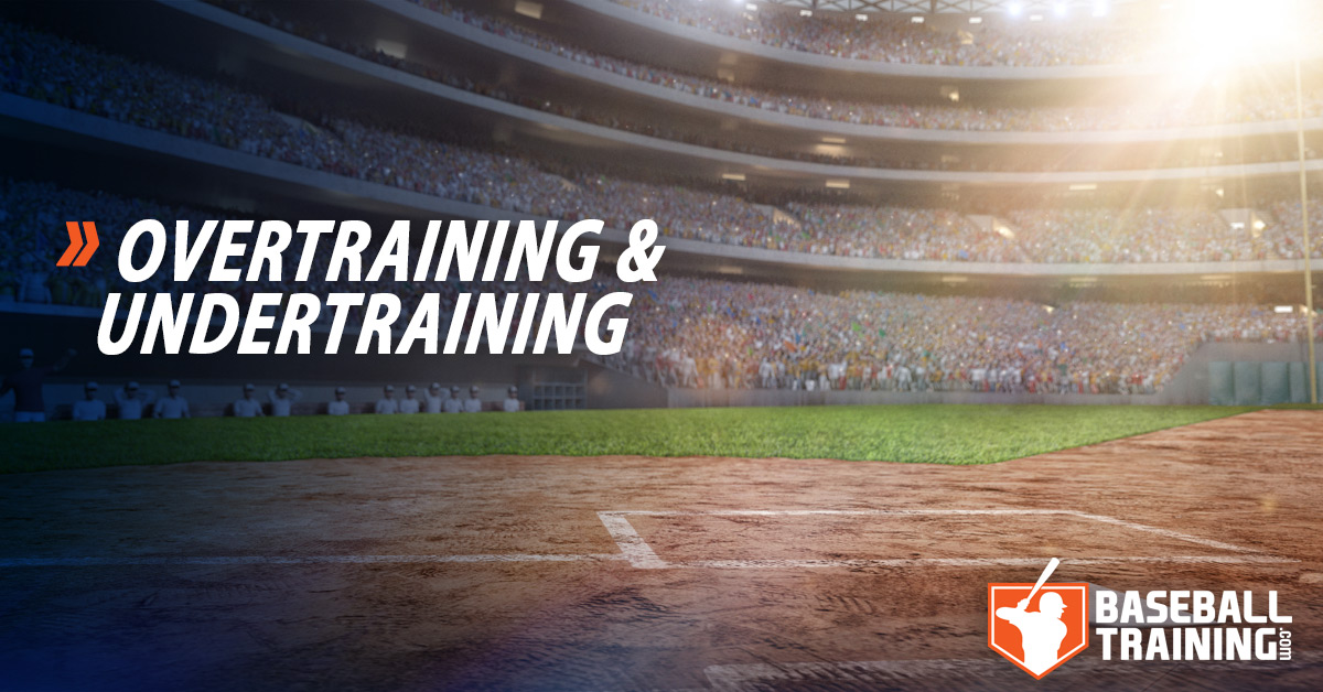 Overtraining and Undertraining in Baseball - How To Work With Your Body
